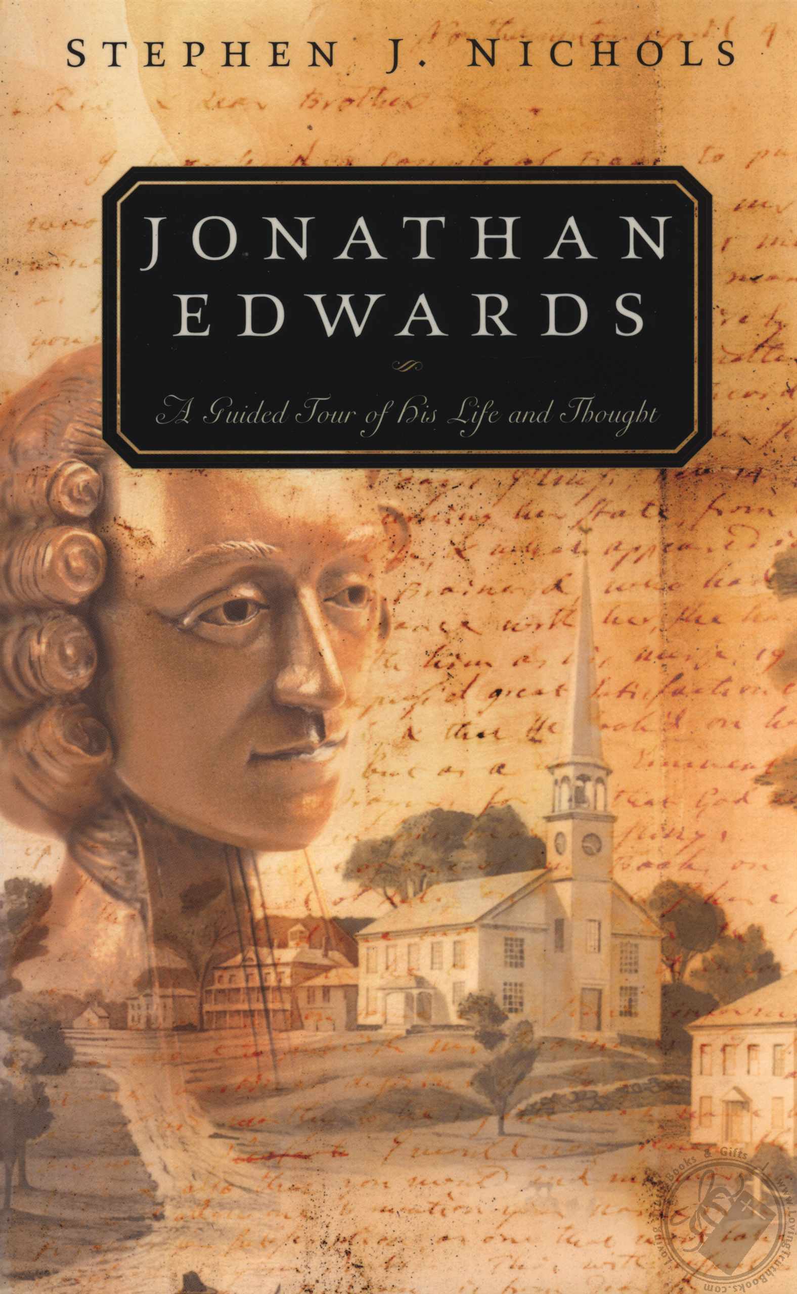 Jonathan Edwards: A Guided Tour of His Life and Thought by Stephen J ...
