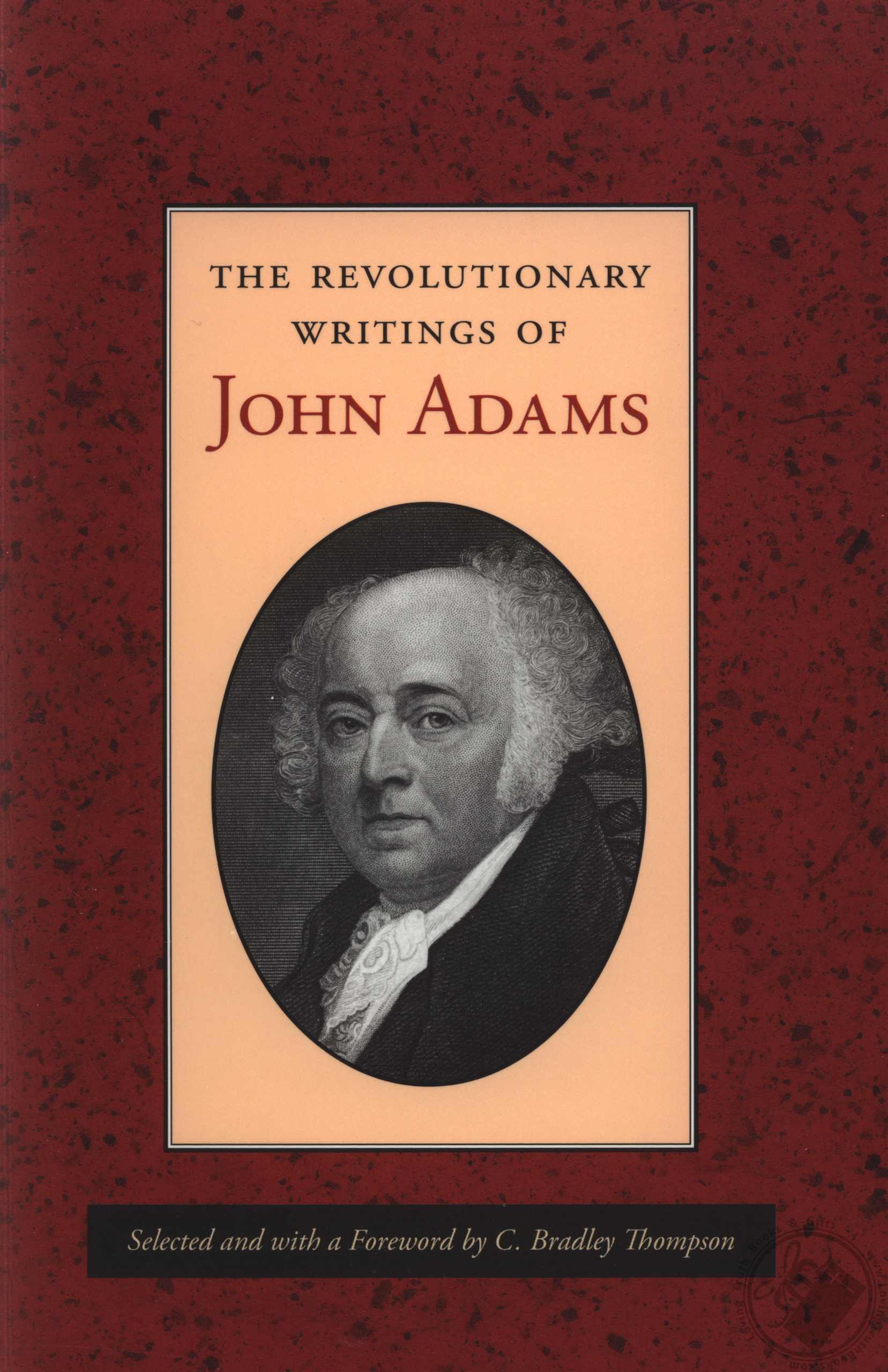 The Revolutionary Writings of John Adams: Selected and with a Forward ...