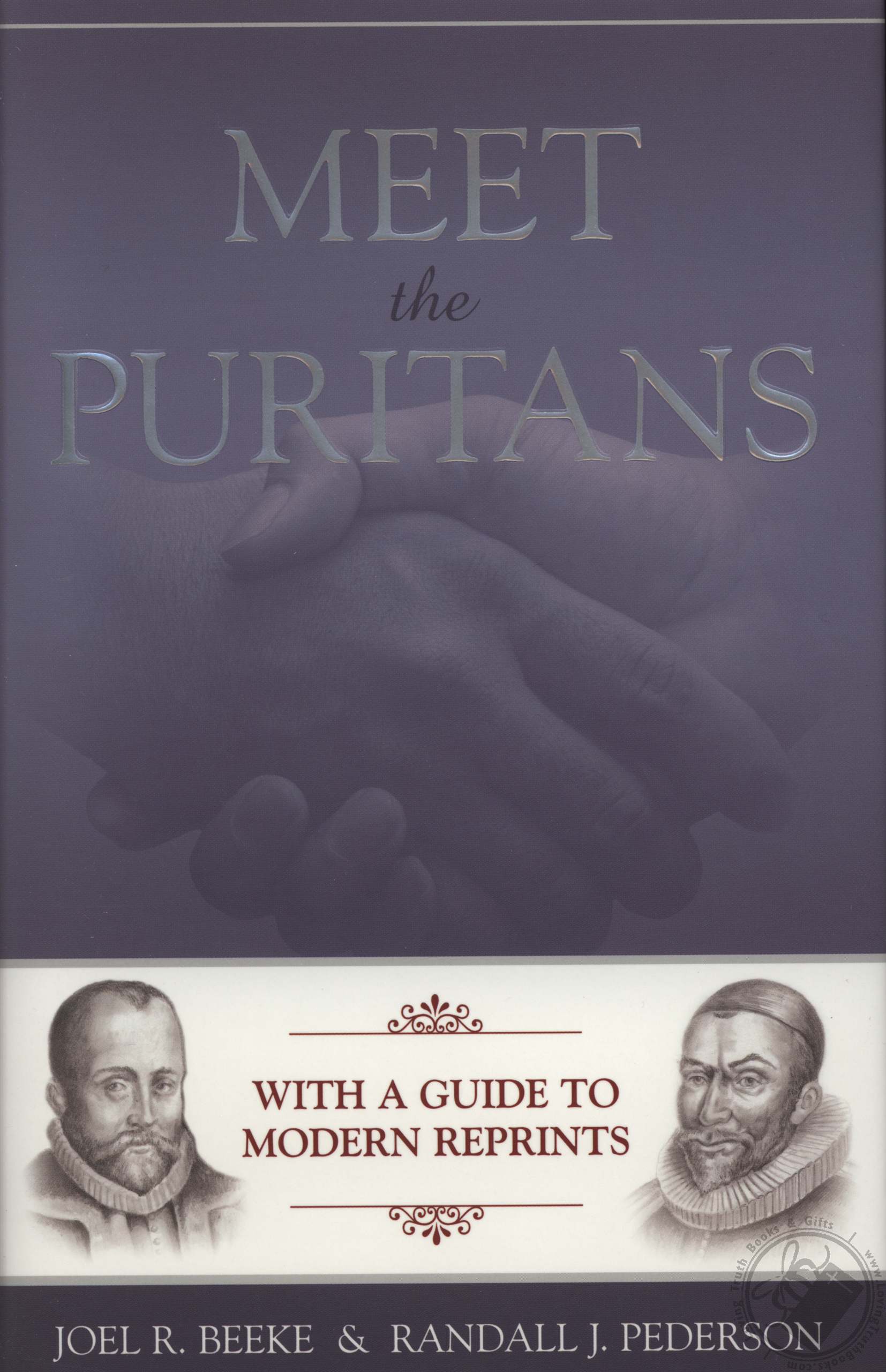 Meet the Puritans with a Guide to Modern Reprints by Joel R. Beeke ...