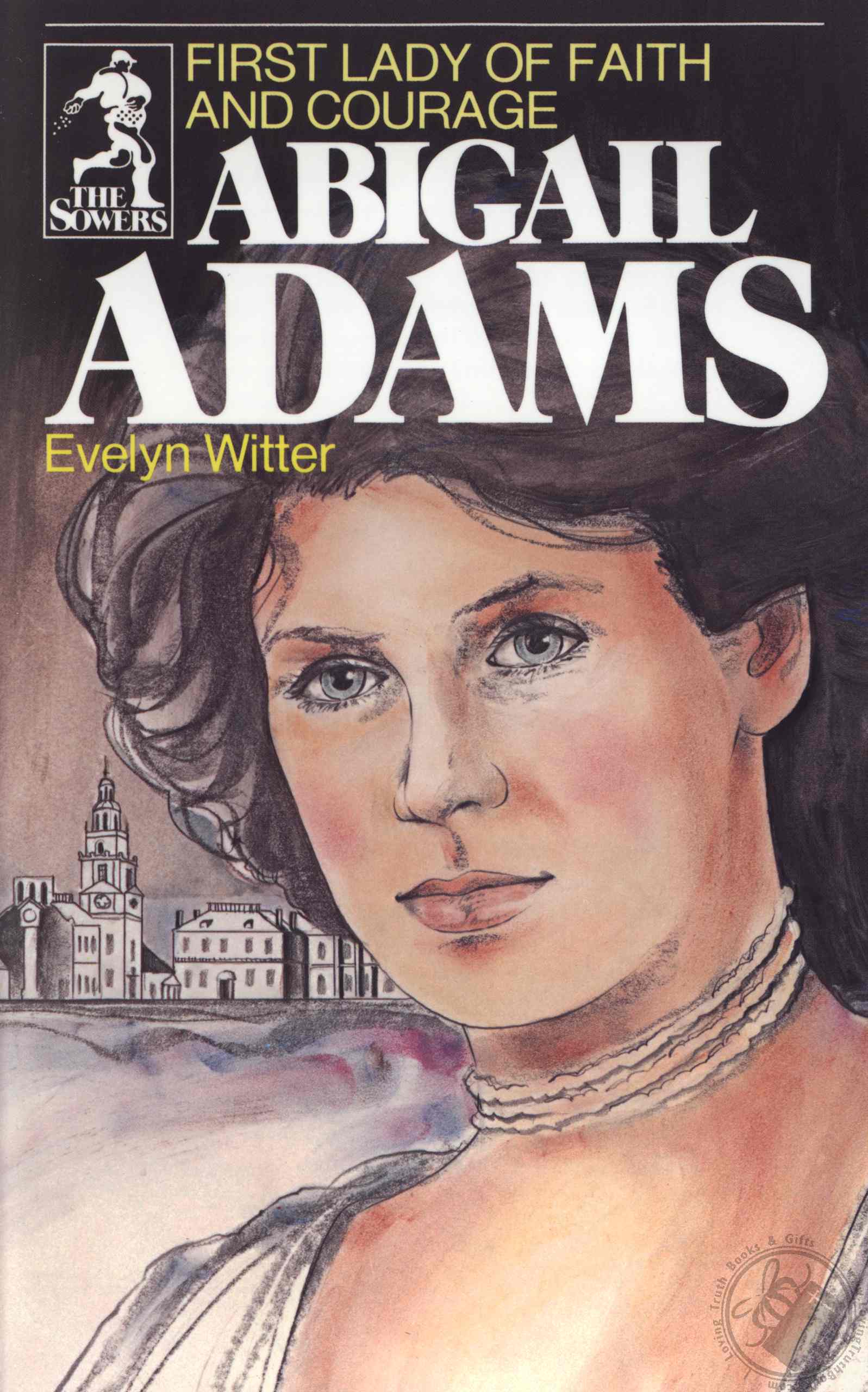 Abigail Adams: First Lady of Faith and Courage (The Sowers) by Evelyn ...