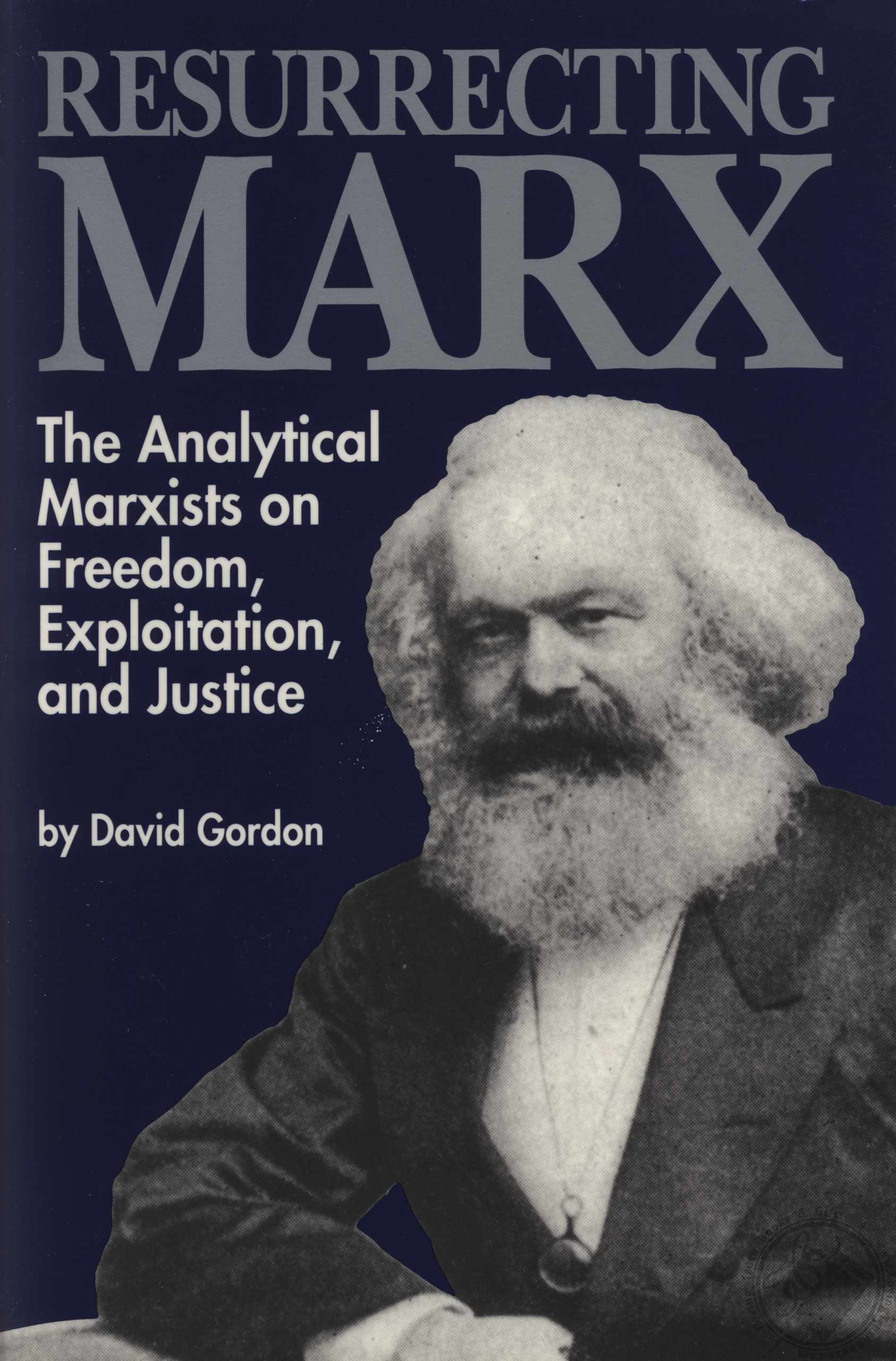 Resurrecting Marx: The Analytical Marxist On Exploitation, Freedom, and ...