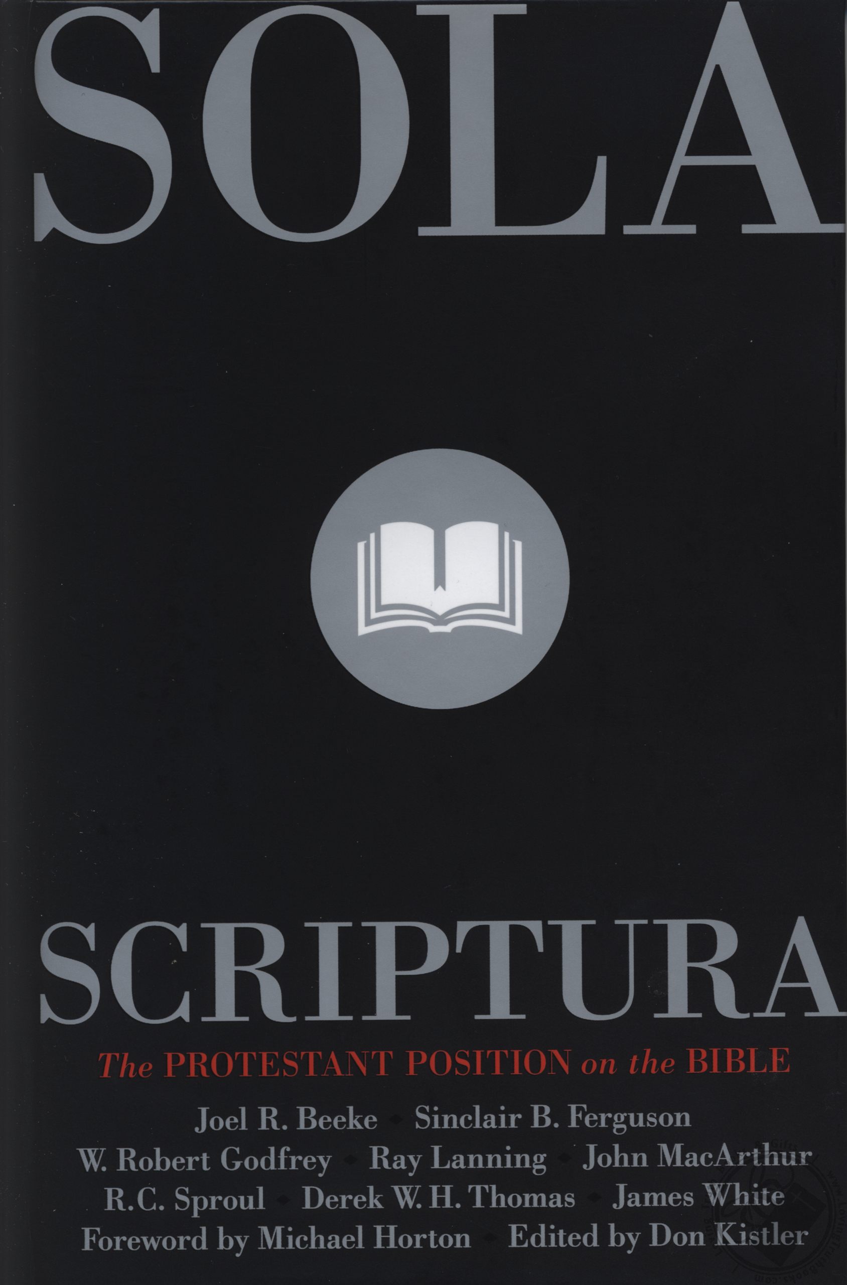 Sola Scriptura: The Protestant Position on the Bible by Don Kistler ...
