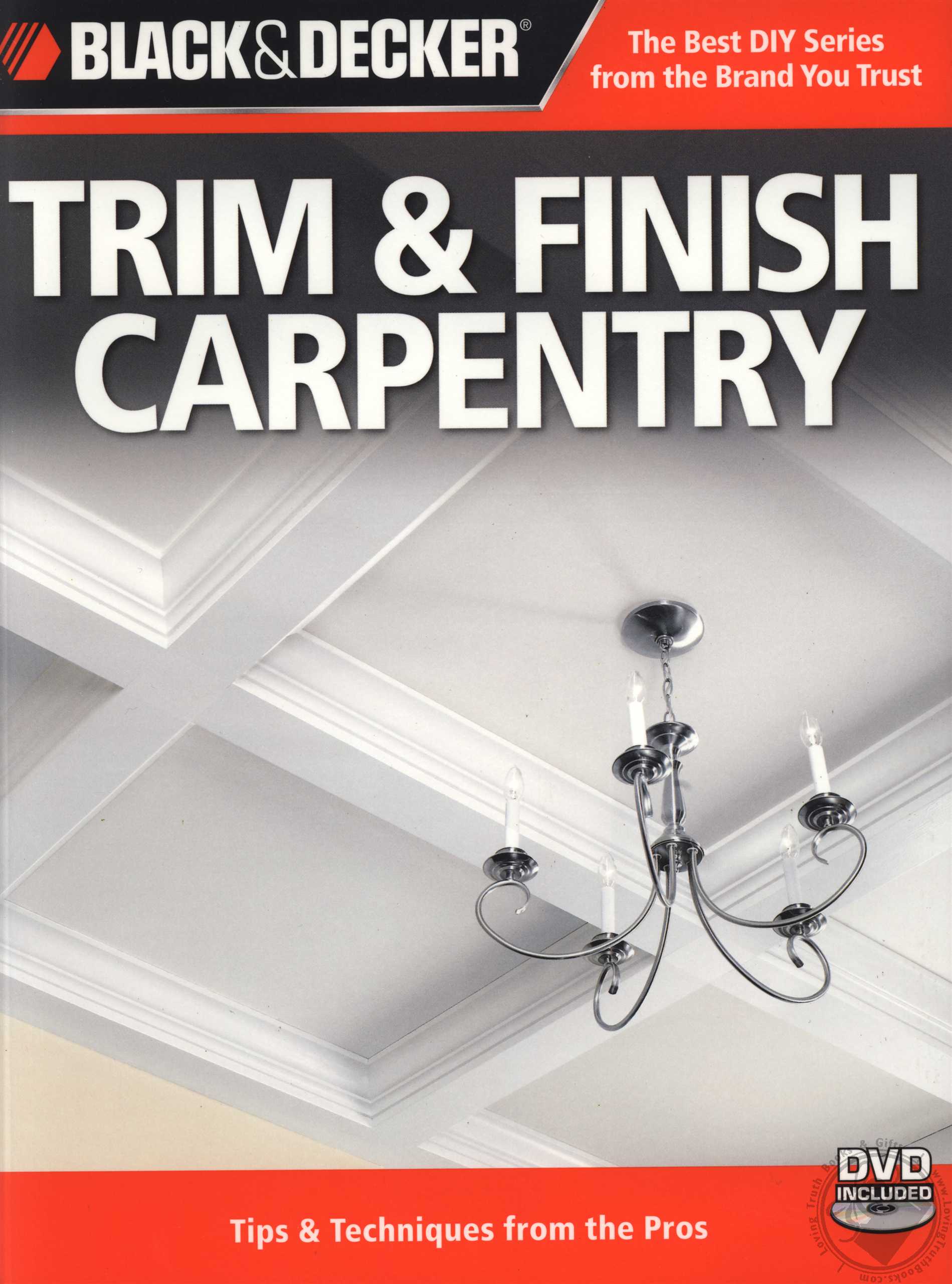 Black & Decker: Trim & Finish Carpentry, 2nd Edition with DVD: Tips ...