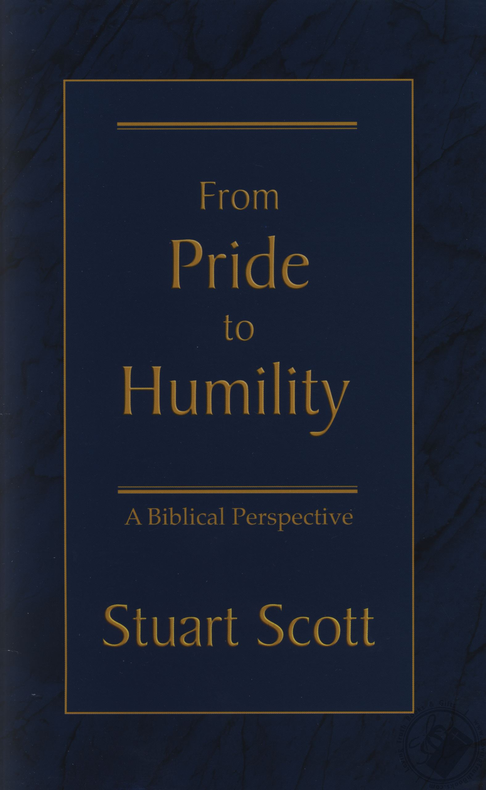 From Pride to Humility: A Biblical Perspective by Stuart Scott (Book ...