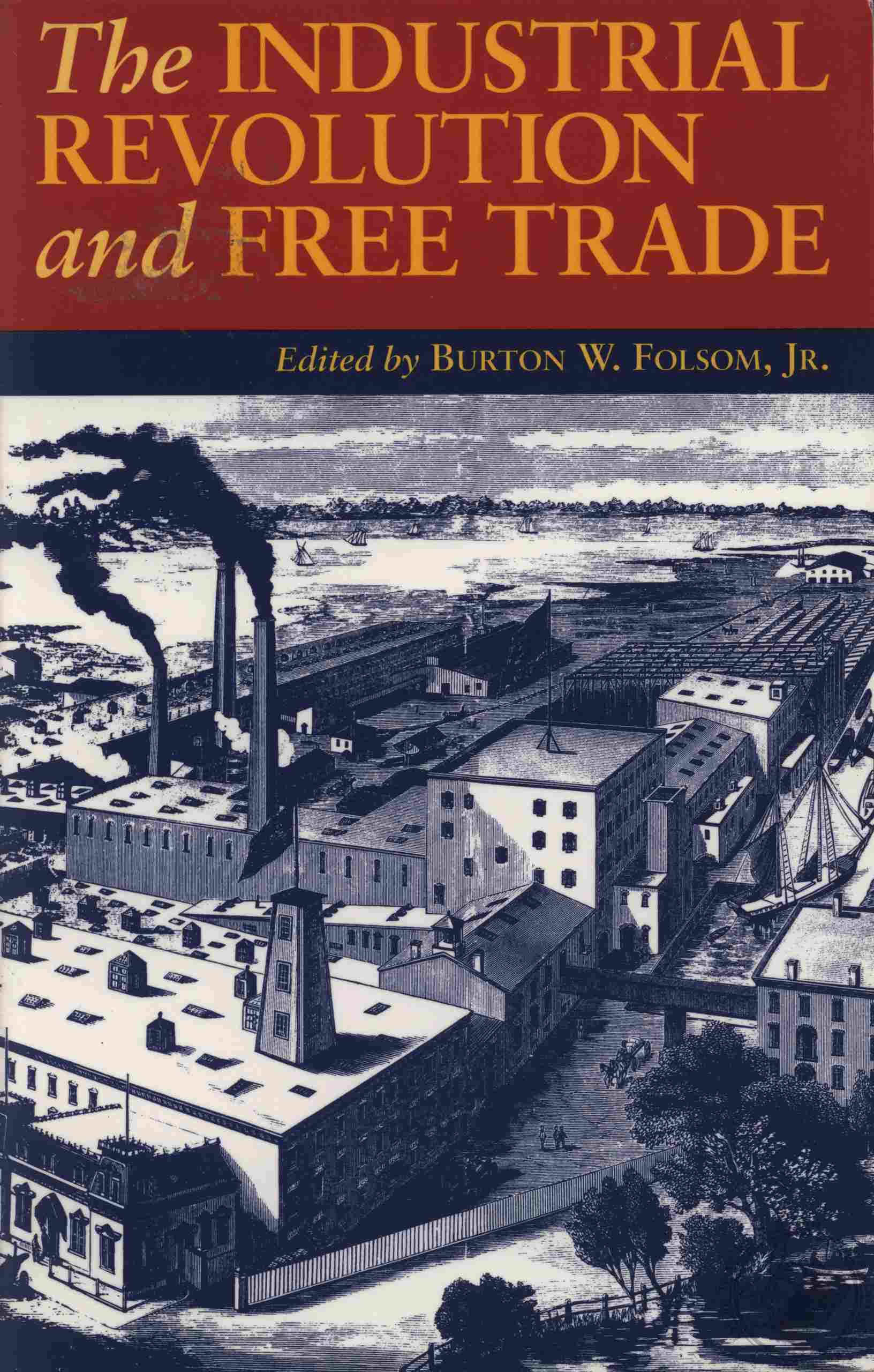 The Industrial Revolution and Free Trade by Burton W. Fulsom (Book ...