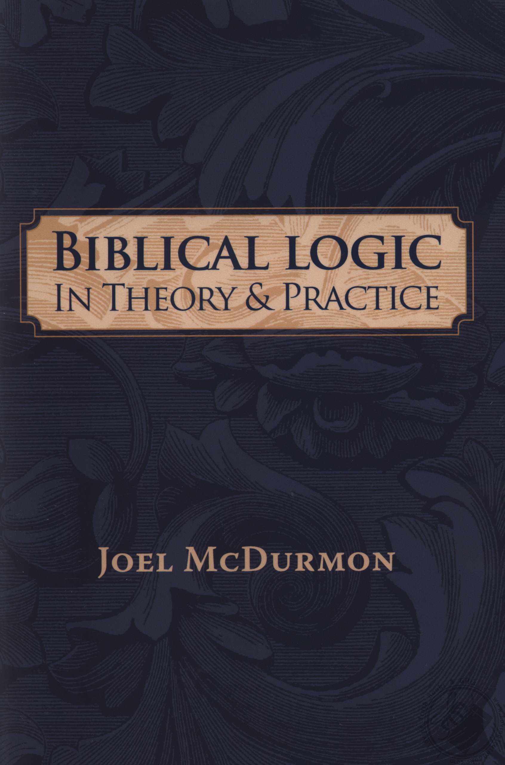Biblical Logic In Theory and Practice (2nd Edition) by Joel McDurmon ...