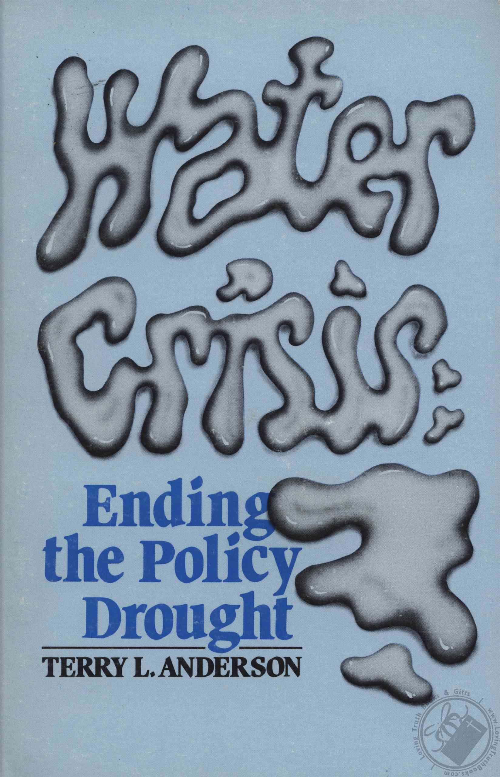 Water Crisis: Ending the Policy Drought by Terry L. Anderson (Book ...