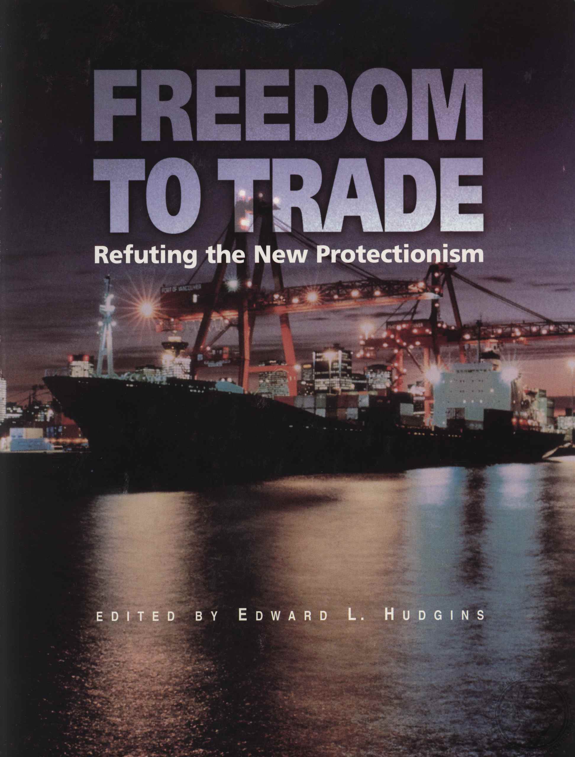 Freedom to Trade: Refuting the New Protectionism by Edward L. Hudgins ...