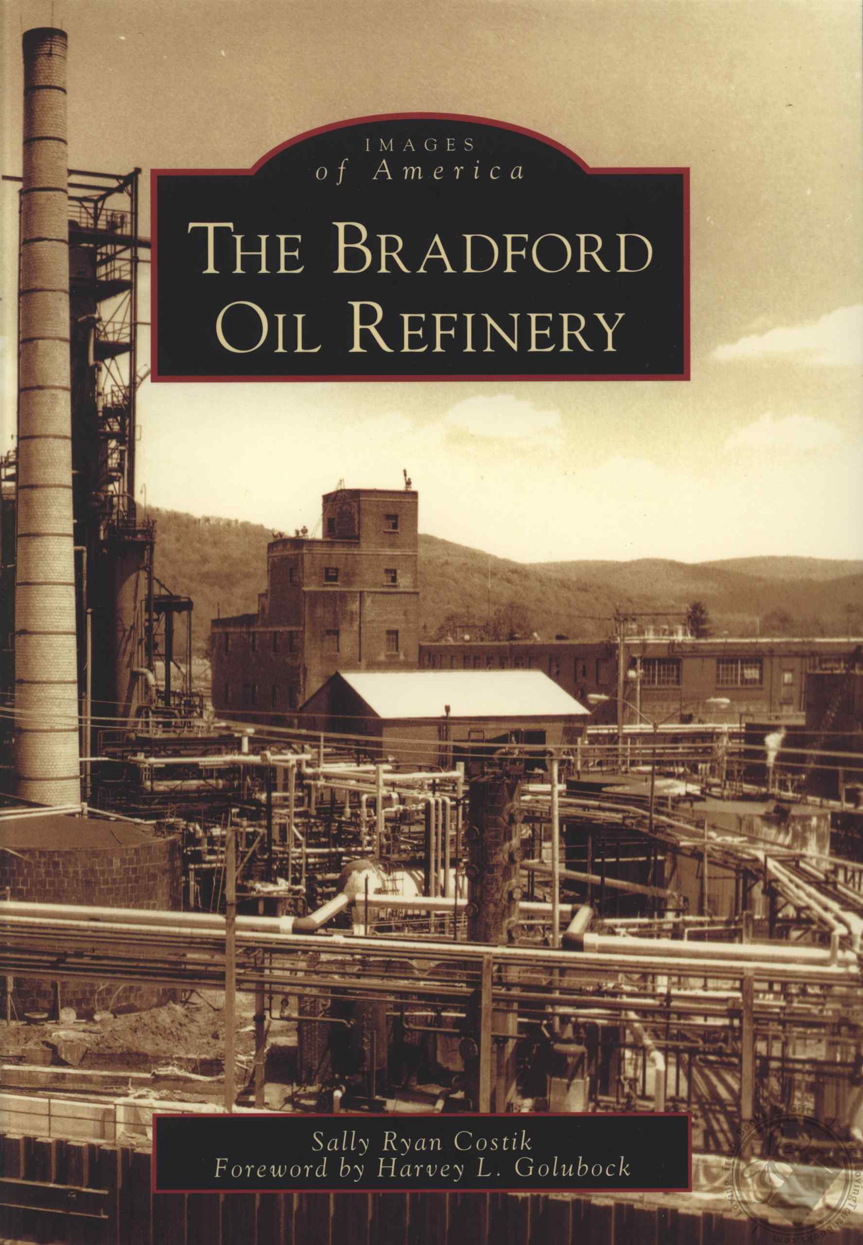 Images of America: The Bradford Oil Refinery (PA) by Sally Ryan Costik ...