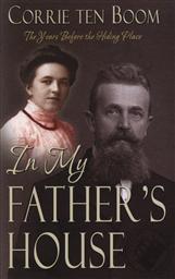In My Father's House: The Years Before The Hiding Place by Corrie Ten ...