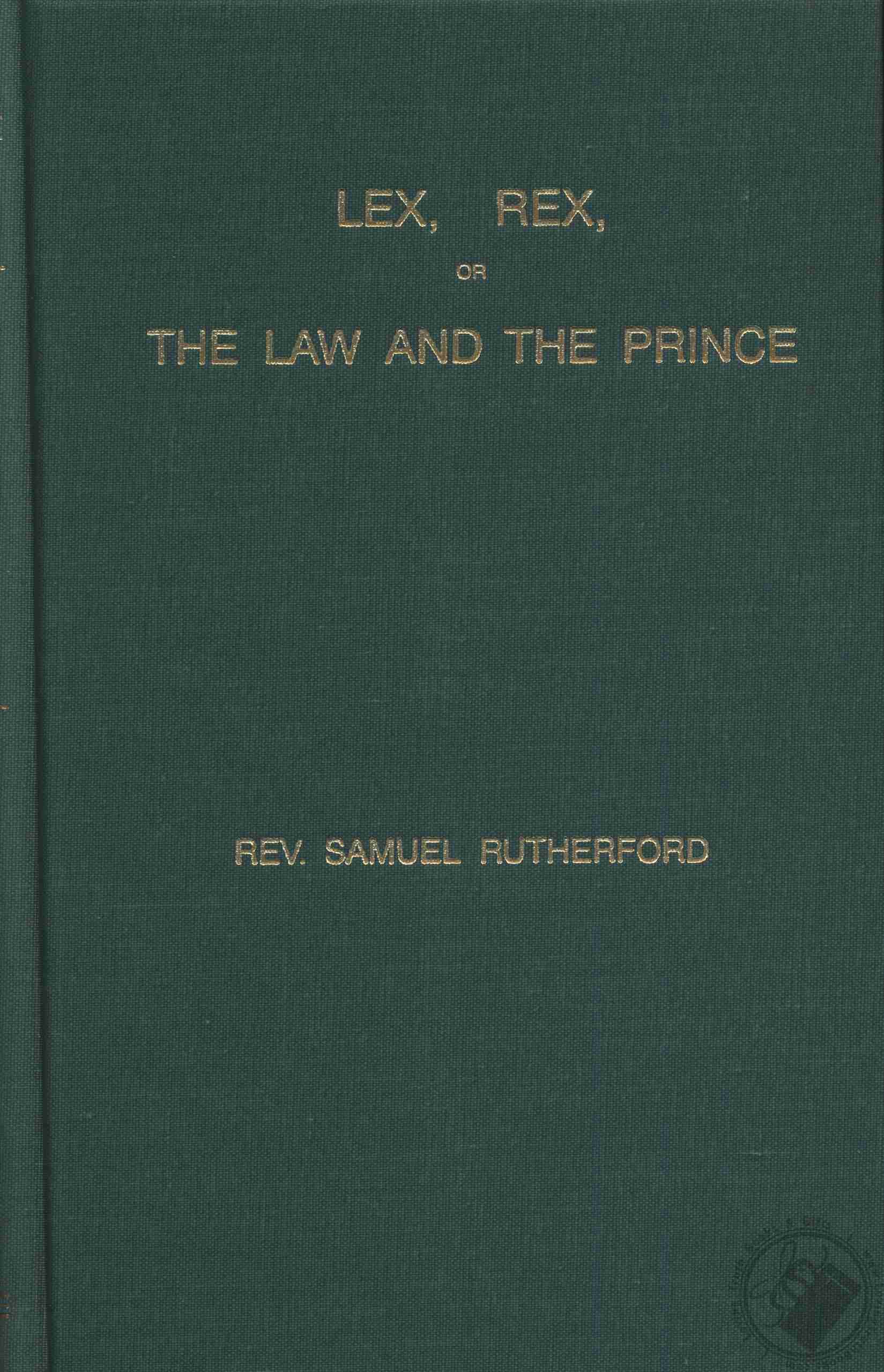 Lex, Rex or The Law and the Prince by Rev. Samuel Rutherford (First ...