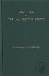 Lex, Rex or The Law and the Prince by Rev. Samuel Rutherford (First ...