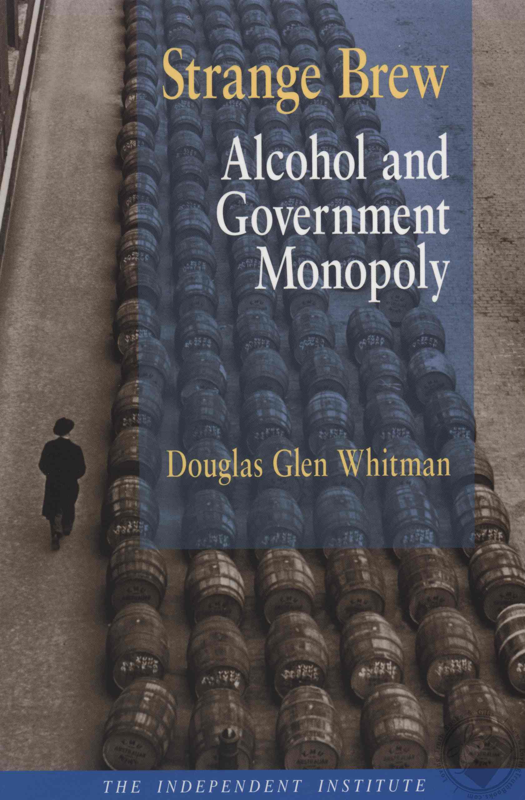 Strange Brew: Alcohol and Government Monopoly by Glen Whitman (Book ...