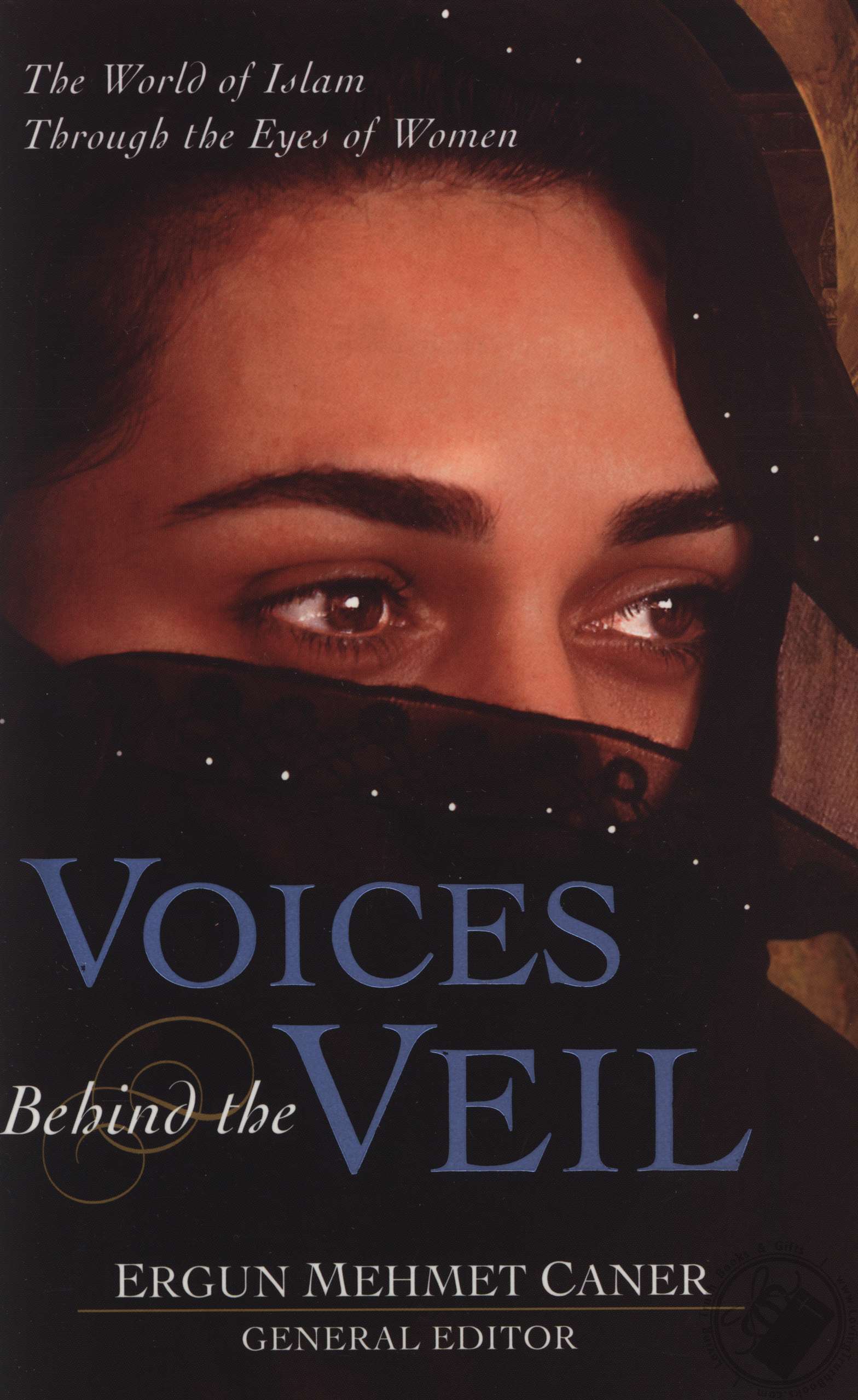 Voices Behind the Veil: The World of Islam Through the Eyes of Women by ...