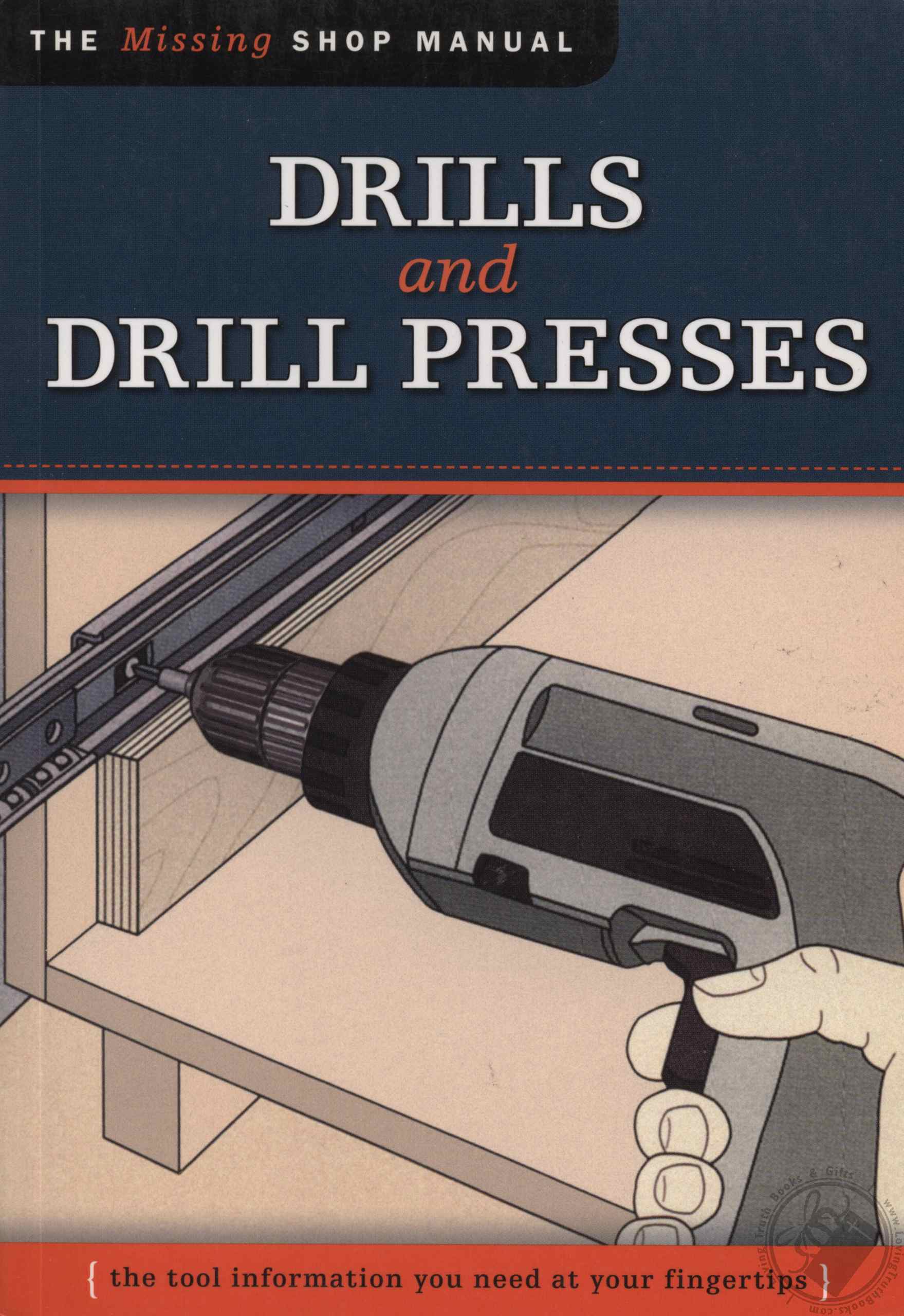 The Missing Shop Manual: Drills and Drill Presses (The Tool Information ...
