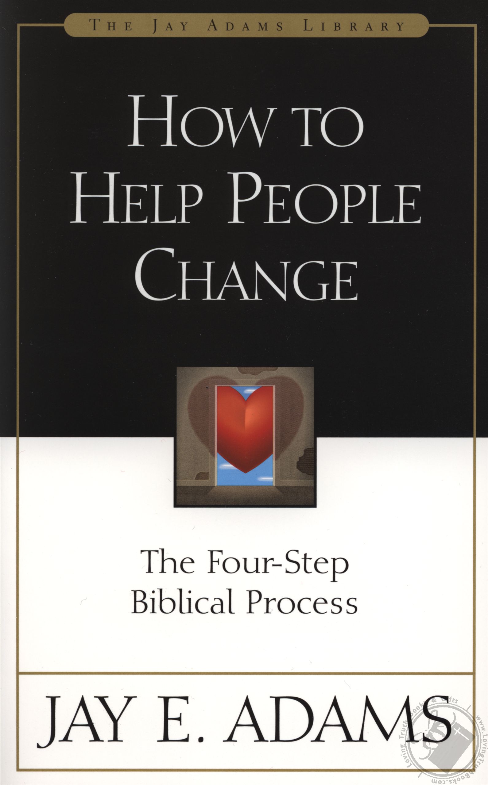 How to Help People Change: The Four-Step Biblical Process by Jay E ...