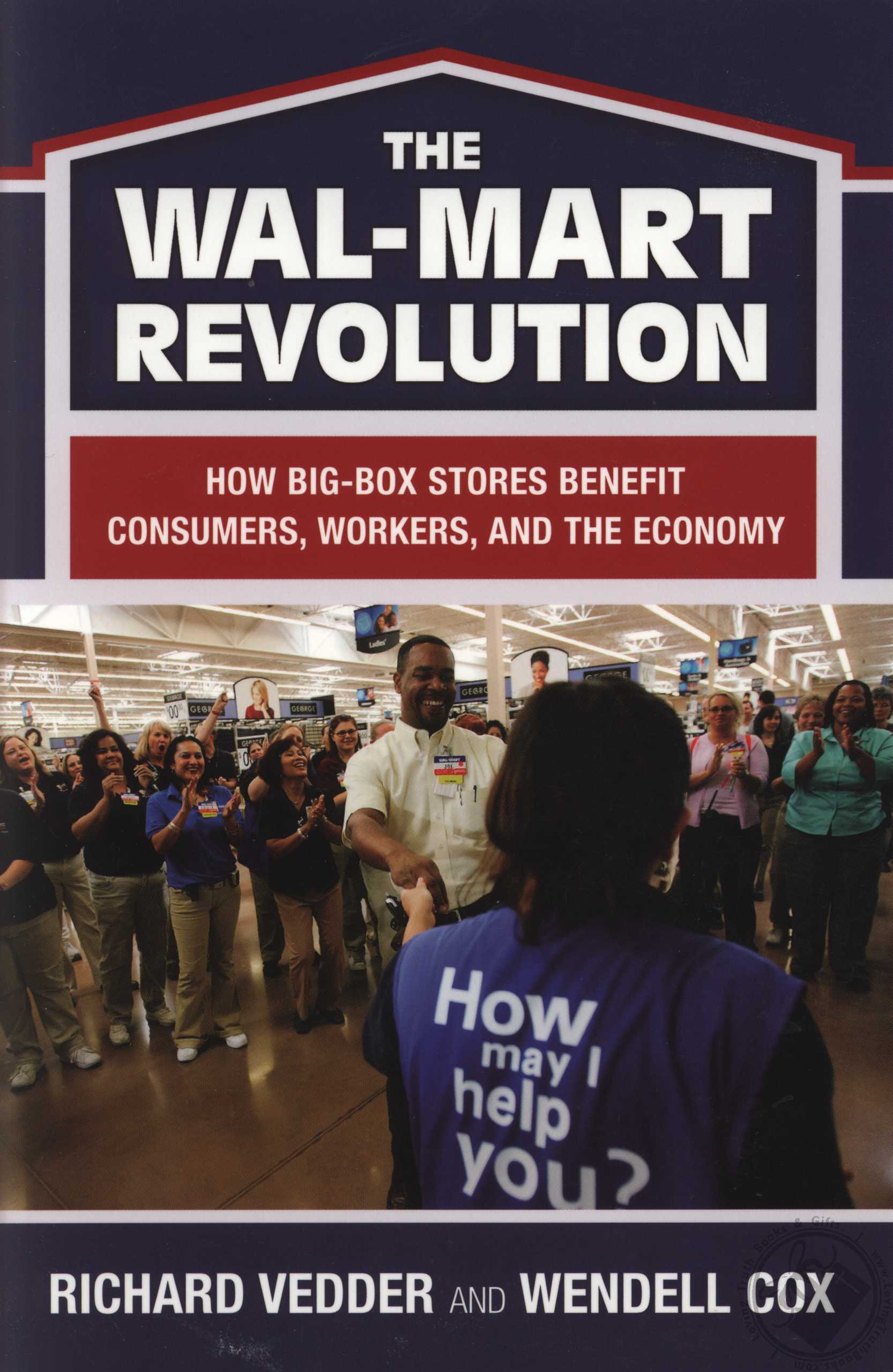 The Wal-Mart Revolution: How Big-Box Stores Benefit Consumers, Workers ...