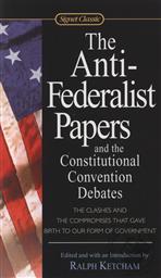 The Anti-Federalist Papers and the Constitutional Convention Debate ...