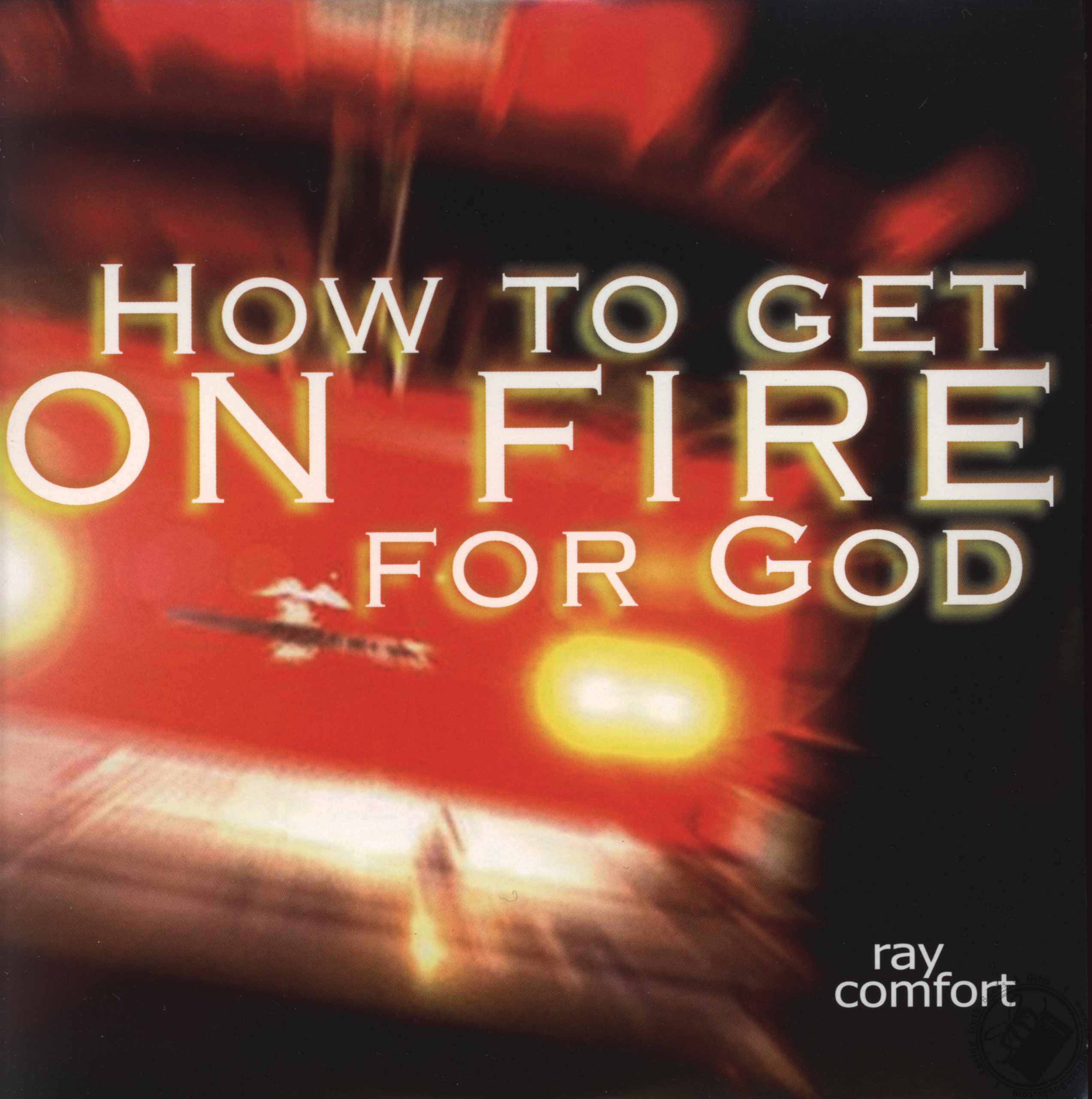 How to Get on Fire for God by Ray Comfort (CD / Audio) (Loving Truth ...