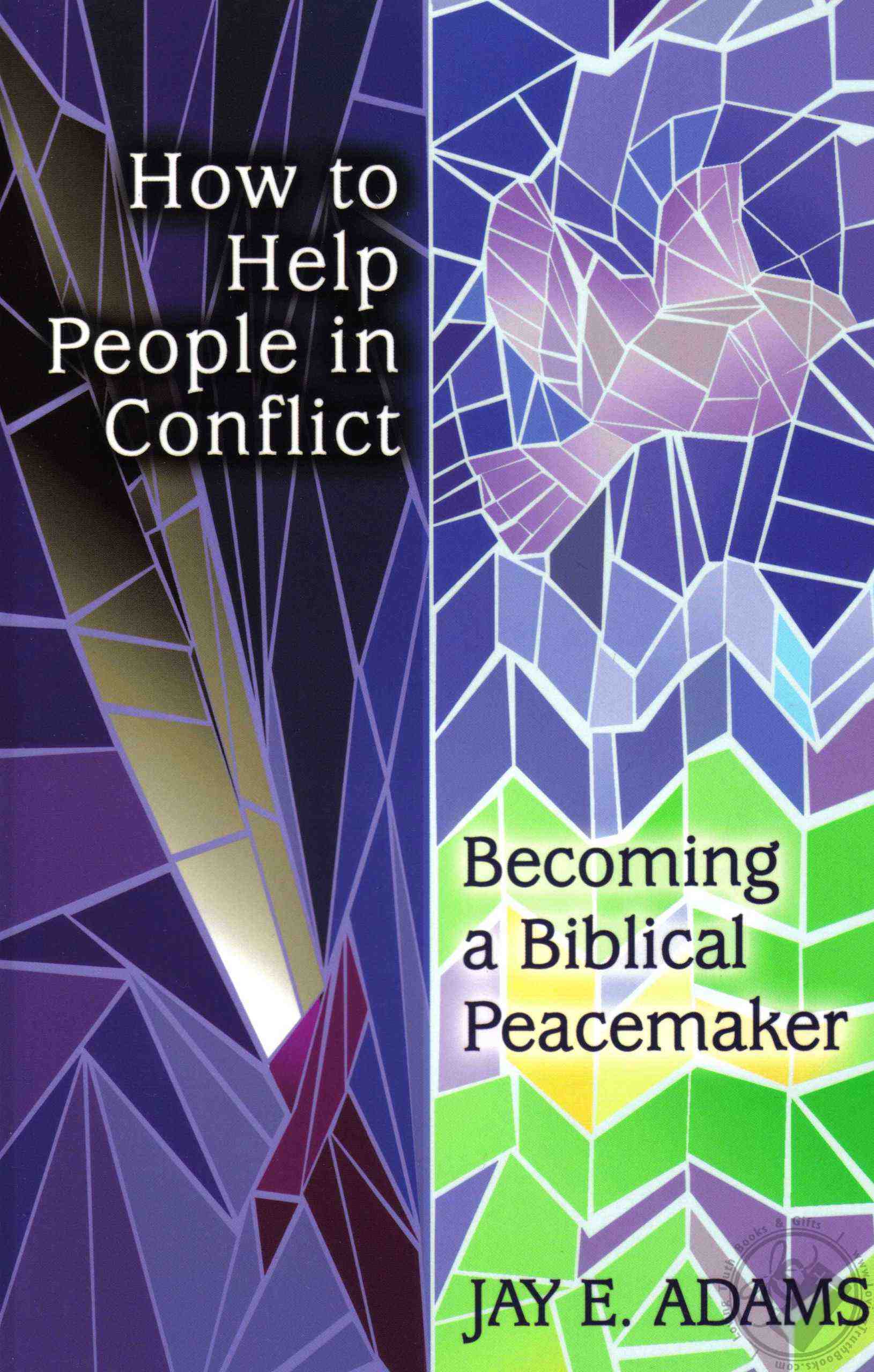 How to Help People in Conflict: Becoming a Biblical Peacemaker by Jay E ...