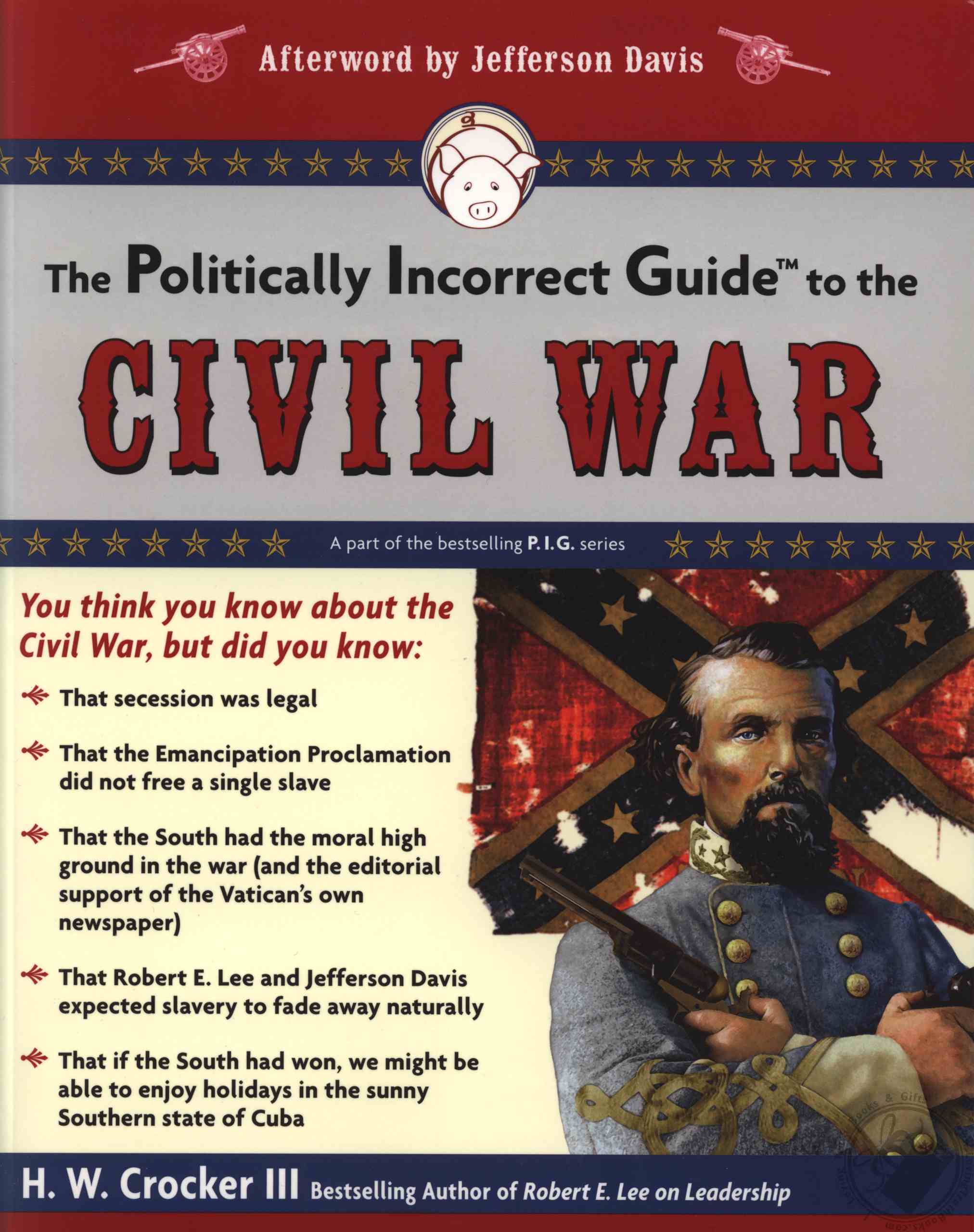 The Politically Incorrect Guide to the Civil War by H. W. Crocker III ...