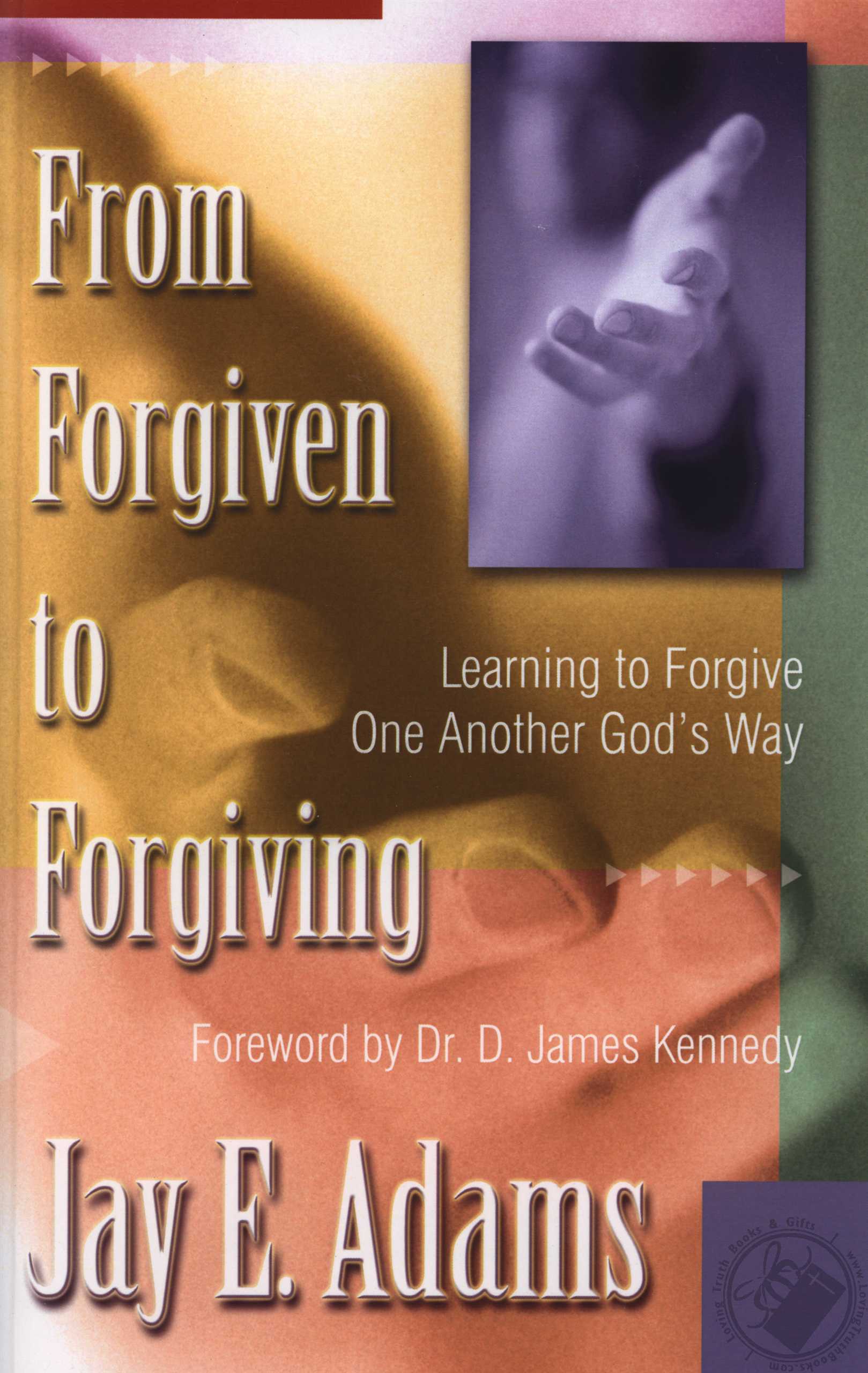 From Forgiven to Forgiving: Learning to Forgive One Another God's Way ...
